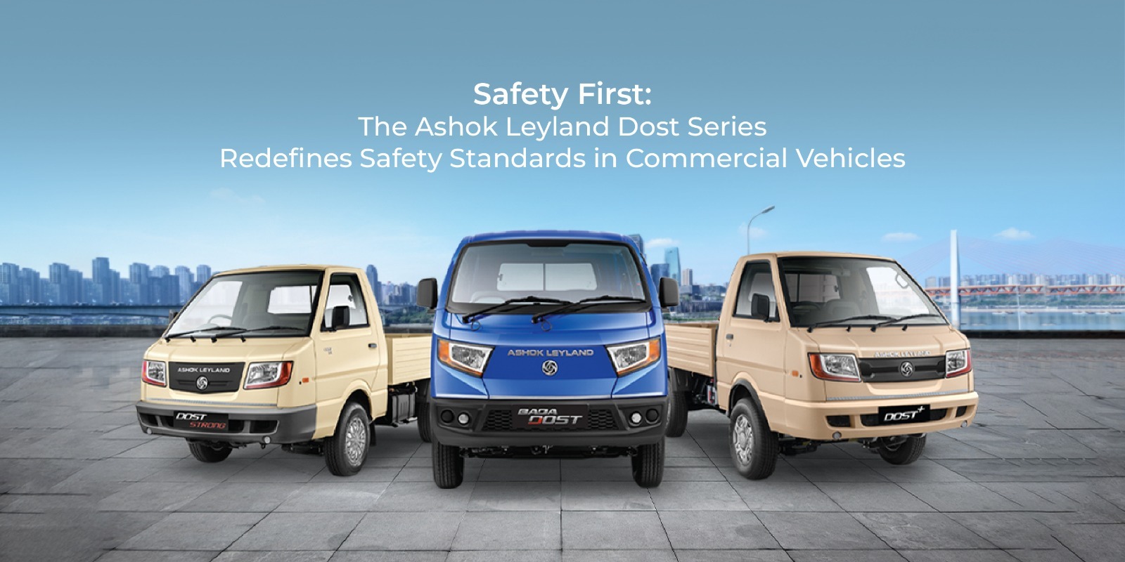 Ashok Leyland Dost Series Redefines Safety Standards in Commercial Vehicles